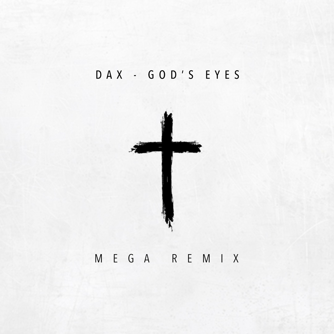 Stream Dax - God's Eyes (Mega Remix) [Feat. Phix, Carly Pearl, Brutha ...