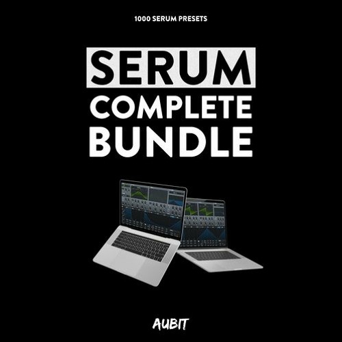 Stream Aubit - Serum Complete Bundle by SynthPresets | Listen online ...