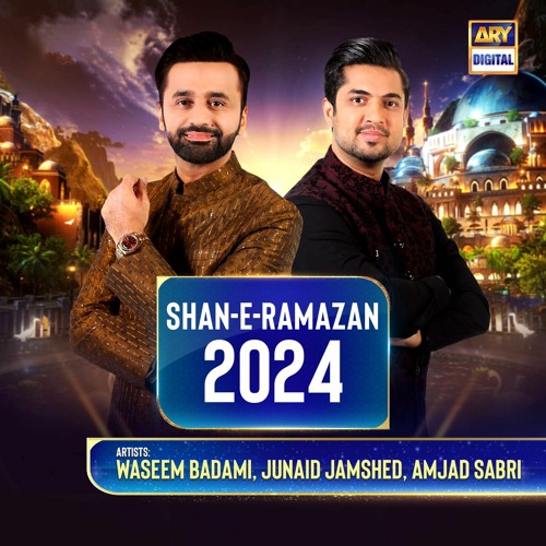 Stream Shan-e-Ramazan | Kalaam | 2024 | Waseem Badami, Junaid Jamshed & Amjad Sabri | ARY ...
