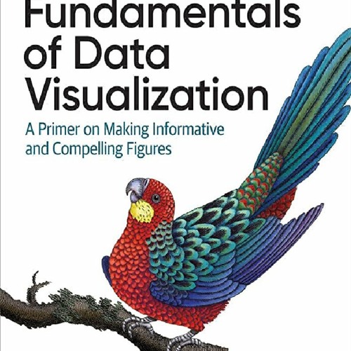 Stream «DOWNLOAD» Fundamentals of Data Visualization: A Primer on Making Informative and ...