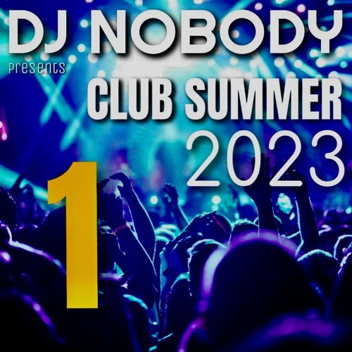 Stream DJ NOBODY presents CLUB SUMMER 2023 Part 1 by DJ NOBODY | Listen ...
