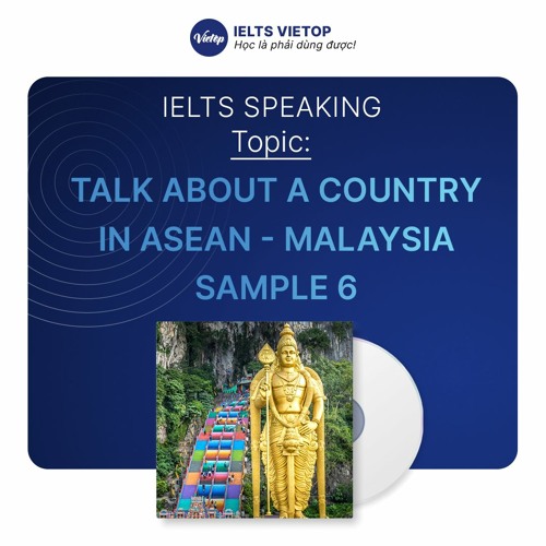 Stream Talk about a country in ASEAN - Malaysia - Sample 6 by IELTS ...
