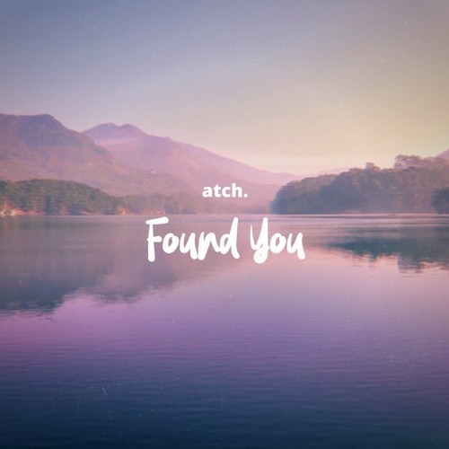 Stream Found You by Atch | Listen online for free on SoundCloud