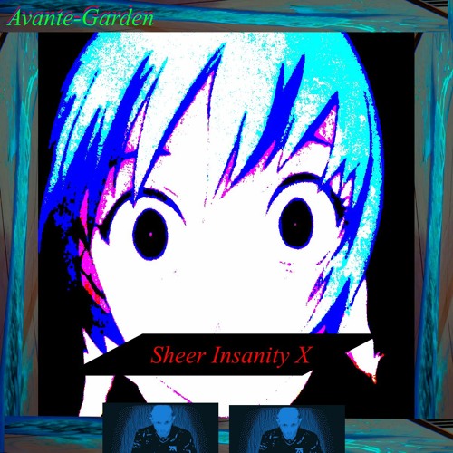 Stream Sheer Insanity X by Avante-Garden | Listen online for free on SoundCloud