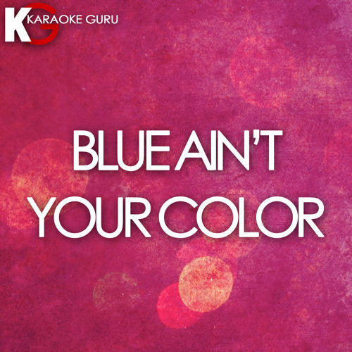 Stream Blue Ain't Your Color by Karaoke Guru | Listen online for free ...
