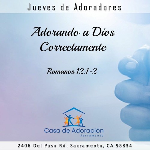 Stream Adorando A Dios Correctamente - Romanos 12:1-2 by Casa de ...