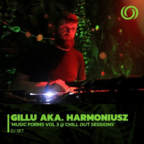 Stream GILLU AKA. HARMONIUSZ 'Music Forms Vol 3 @ Chill Out Sessions ...