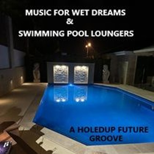 Stream MUSIC FOR WET DREAMS AND SWIMMING POOL LOUNGERS by Holedup ...
