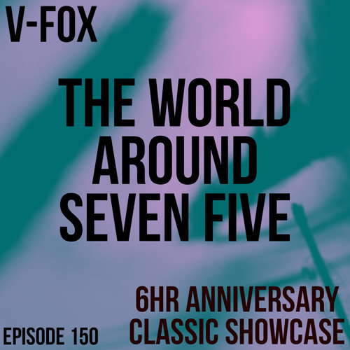 Stream V-FOX - The World Around Seven Five 150 [6hr Anniversary Classic ...