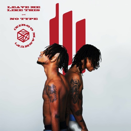 Stream No Type x Leave Me Like This (Xirgo Mashup) [Skrillex, Rae ...
