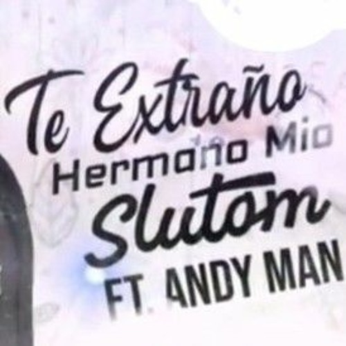 Stream Te Extraño Hermano Mio - Ft, Sluton & Reilod by Andy-man ...