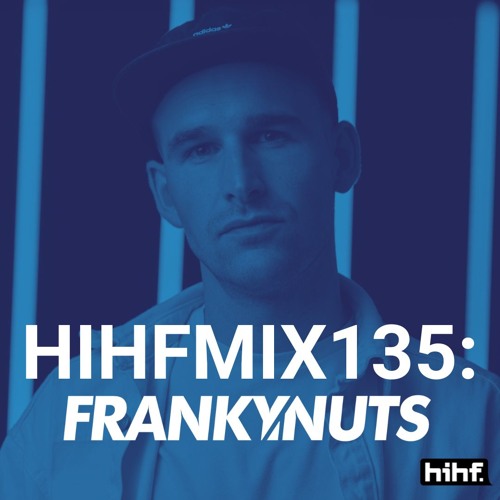 Stream Franky Nuts: HIHF Guest Mix Vol. 135 by Heard It Here First ...