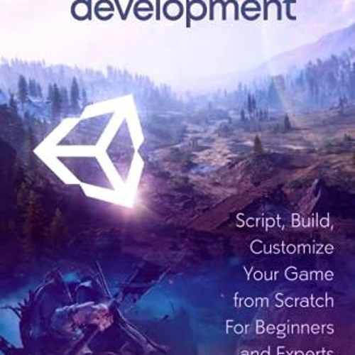 Stream Read ️ Pdf Unity Game Development Script Build Customize Your Game From Scratch For