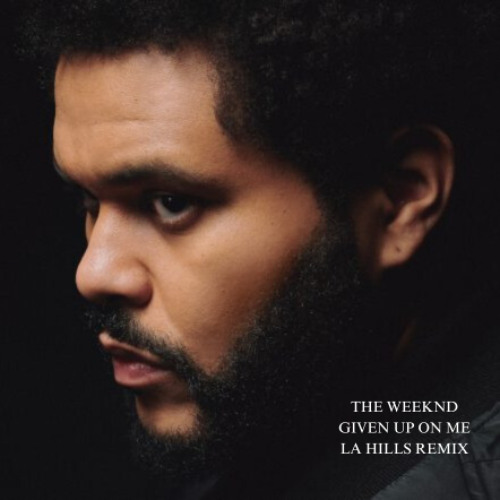 Stream THE WEEKND - GIVEN UP ON ME (LA HILLS REMIX) by DJ LA HILLS ...