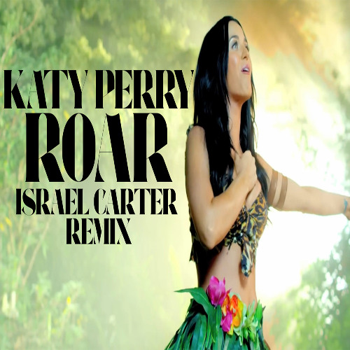 Stream Katy Perry - Roar (Israel Carter Extended Remix) | Pop, Drum and ...