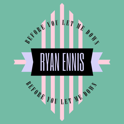 Stream Before You Let Me Down by Ryan Ennis | Listen online for free on SoundCloud