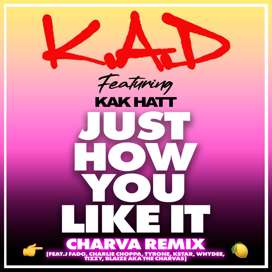 Stream Just How You Like It (Charva Remix) [feat. Kak Hatt, Charlie ...