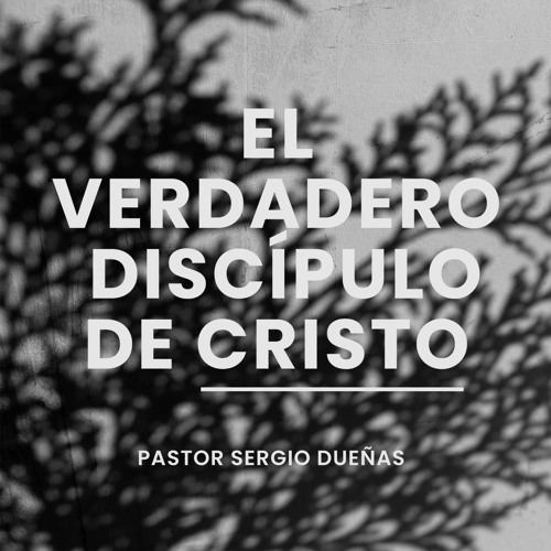 Stream Sergio Dueñas - El verdadero discípulo de Cristo by ...