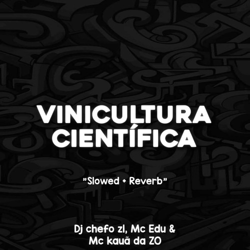 Stream VINICULTURA CIENTÍFICA ( Slowed + Reverb ) [feat. MC EDU 011 ...