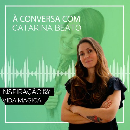 Stream #147 - À Conversa Com Catarina Beato: Uma Vida Verdadeira by ...