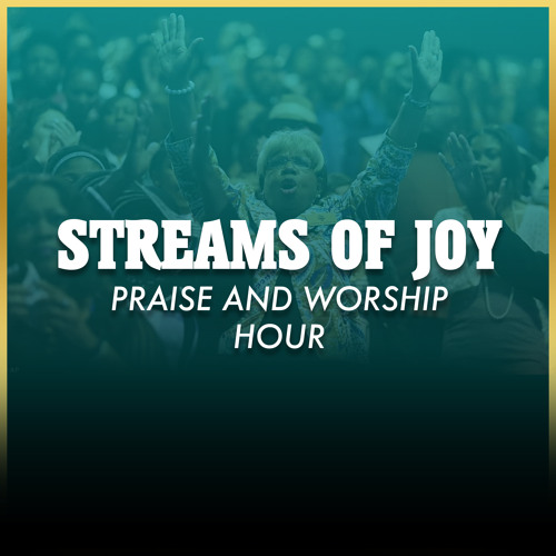 Stream Streams Of Joy | Listen to Praise And Worship Hour playlist ...