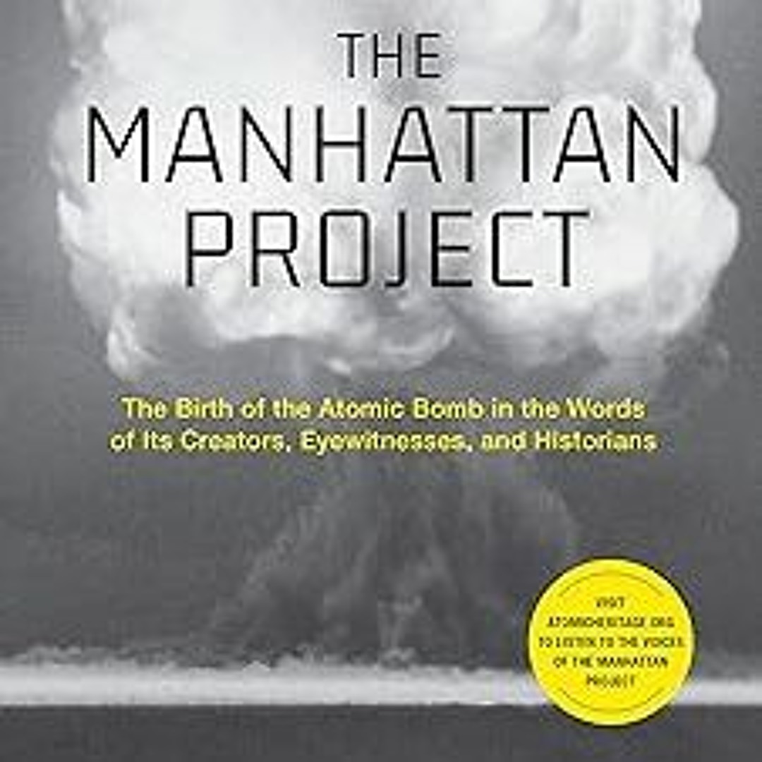Stream [[ The Manhattan Project: The Birth of the Atomic Bomb in the Words of Its Creators ...