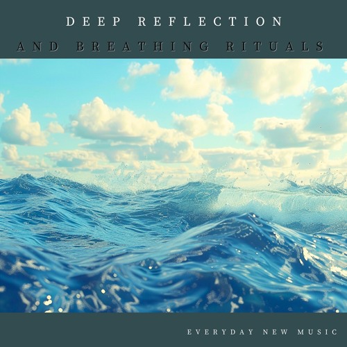 Stream Everyday New Music | Listen to Deep Reflection and Breathing ...