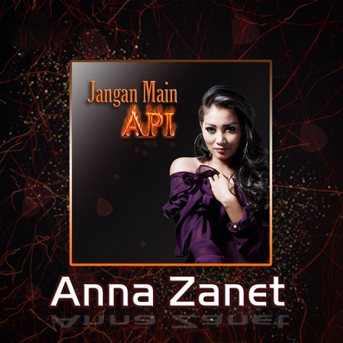 Stream Jangan Main Api by Anna Zanet | Listen online for free on SoundCloud
