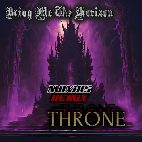 Stream [FREE DL] Bring Me The Horizon - Throne (Moxius Remix) by Moxius ...