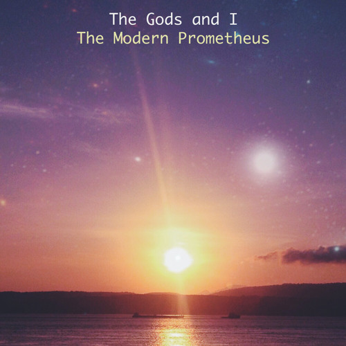 Stream The Modern Prometheus by The Gods and I | Listen online for free ...