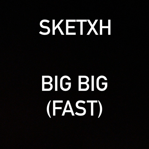Stream Big Big (Fast) by HeyimSketxh | Listen online for free on SoundCloud