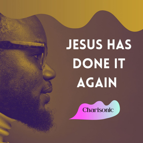Stream Jesus has done it again by Charisonic | Listen online for free ...