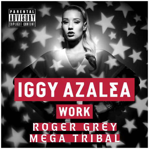 Stream Iggy Azalea - WORK (Roger Grey Mega Tribal) by Roger Grey ...