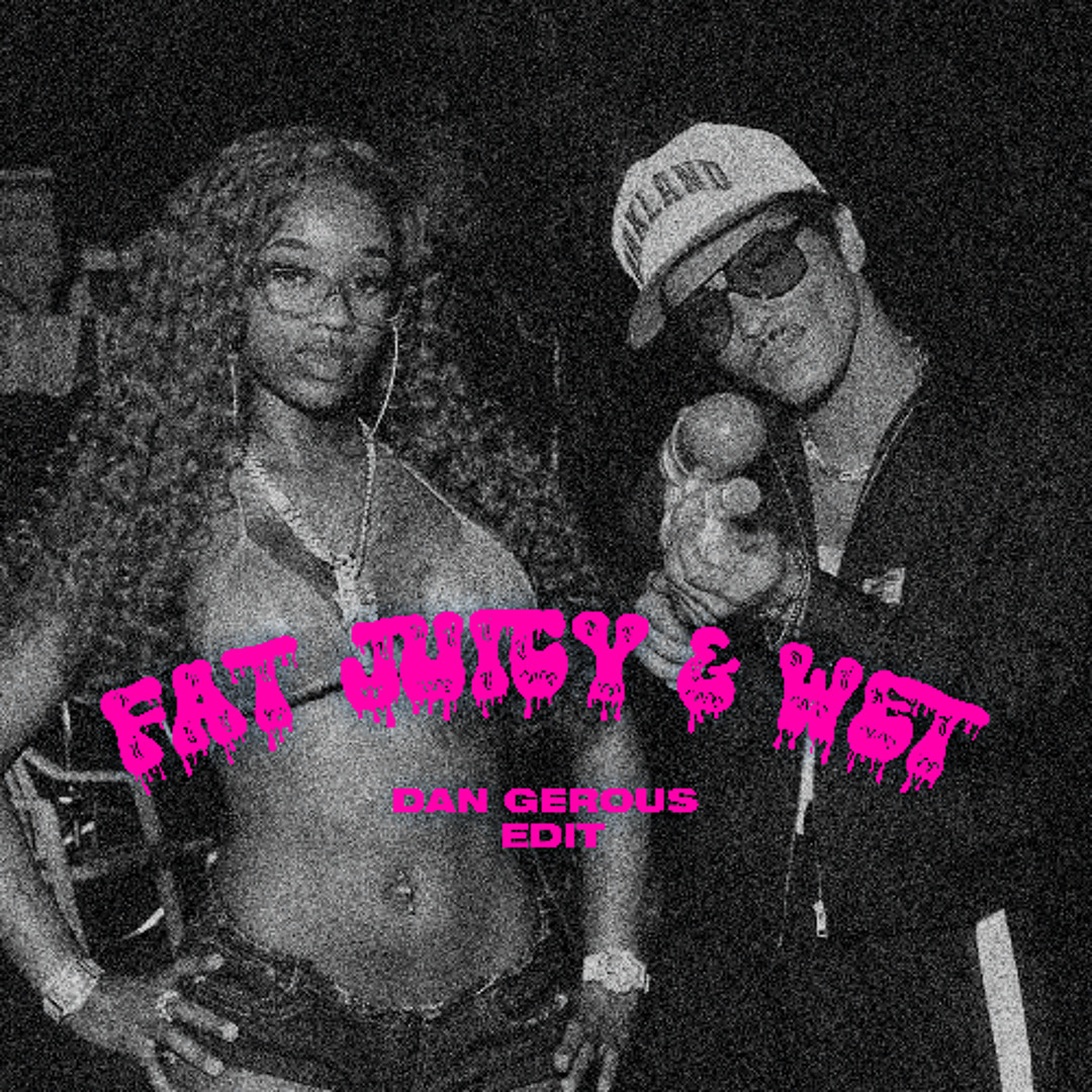 Stream Fat Juicy & Wet (Dan Gerous Edit) by Crux Pistols | Listen ...