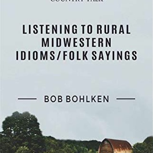 Stream ( r7d ) Listening to Rural Midwestern Idioms/Folk Sayings: An ...