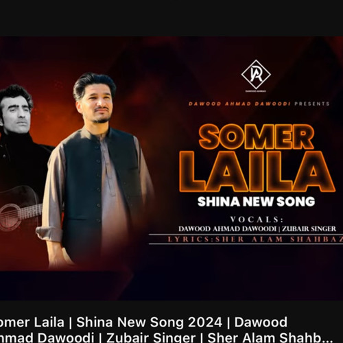 Stream Somer Laila Shina new Song 2024 Singer Dawood Ahmed & Zubair ...
