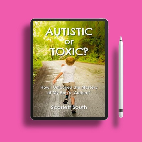 Stream Autistic or Toxic? How I Unlocked the Mystery of My Son's ... Stream Autistic or Toxic? How I Unlocked the Mystery of My Son's ...