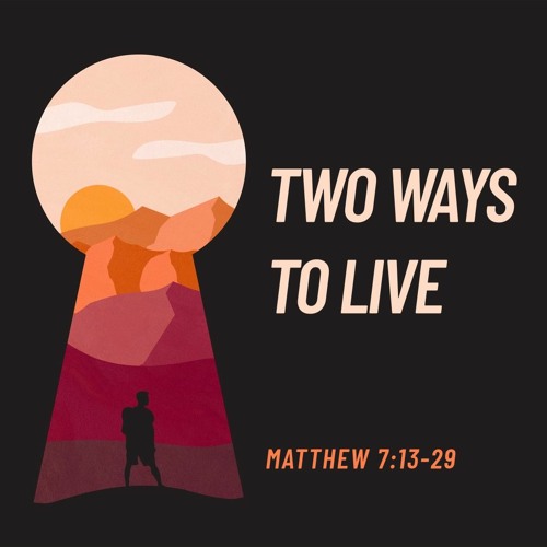 Stream 'Two Ways to Live' - Matthew 7:13-29 (Toby Behan) by Anglican ...