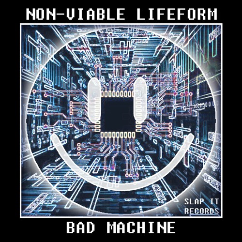 Stream NON-VIABLE LIFEFORM - Bad Machine by SLAP IT RECORDS | Listen ...