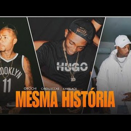 Stream Orochi Mesma História Feat. Caio Luccas - REMIX - PAESMATMUSIC ... Stream Orochi Mesma História Feat. Caio Luccas - REMIX - PAESMATMUSIC ...