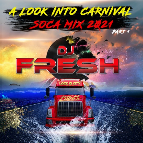 Stream DJ Fresh - A Look Into Carnival (SOCA MIX 2021) PT 1 @_DJFRESH ...