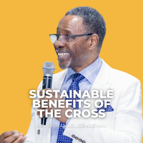 Stream Sustainable Benefits Of The Cross - Rev Emmanuel Obasohan by ...