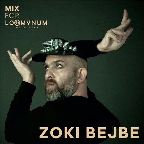 Stream Zoki Bejbe - Mix for Loomynum Collective by Loomynum Collective ...