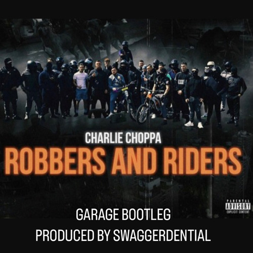 Stream Charlie Choppa Riders and Robbers (garage bootleg ...