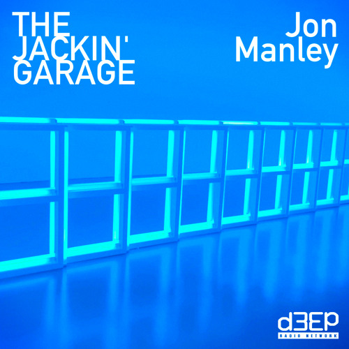 Stream The Jackin Garage - D3EP Radio Network - Jon Manley - 140723 by ...