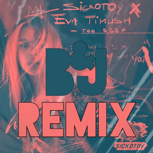 Stream SICKOTOY X EVA TIMUSH - TOO DEEP (B&J REMIX) 2022 2022 2022 2022 ...