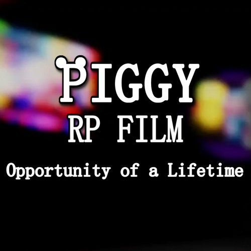 Stream Official Piggy RP Film Soundtrack | Opportunity of a Lifetime by ...