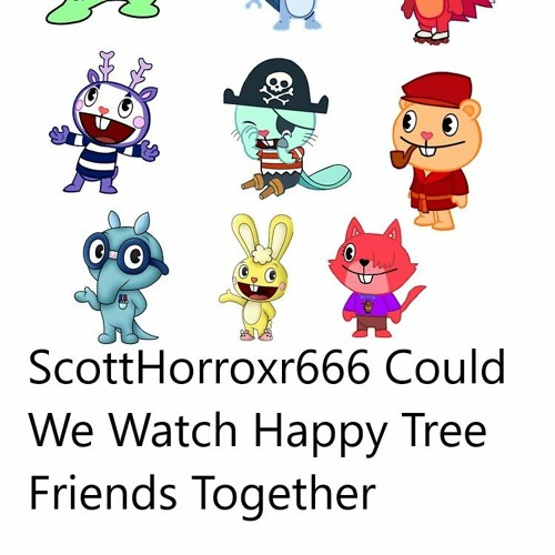 Stream ScottHorroxr666 Could We Watch Happy Tree Friends Together by ...