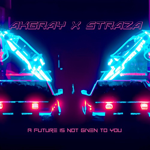 Stream A Future is Not Given To You - AKGray X Straza by Straza Musik ...