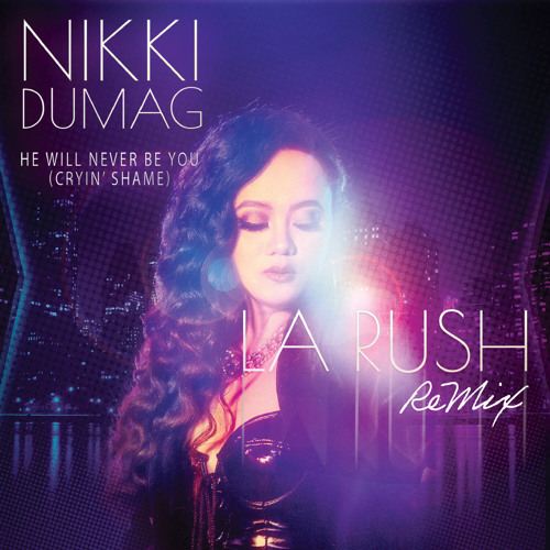 Stream He Will Never Be You (Cryin' Shame) (LA Rush Remix) by Nikki Dumag | Listen online for ...